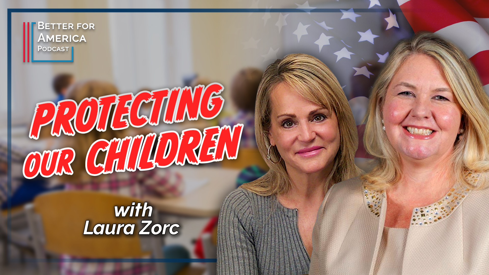 Better for America Podcast: Protecting our Children with Laura Zorc | AMAC